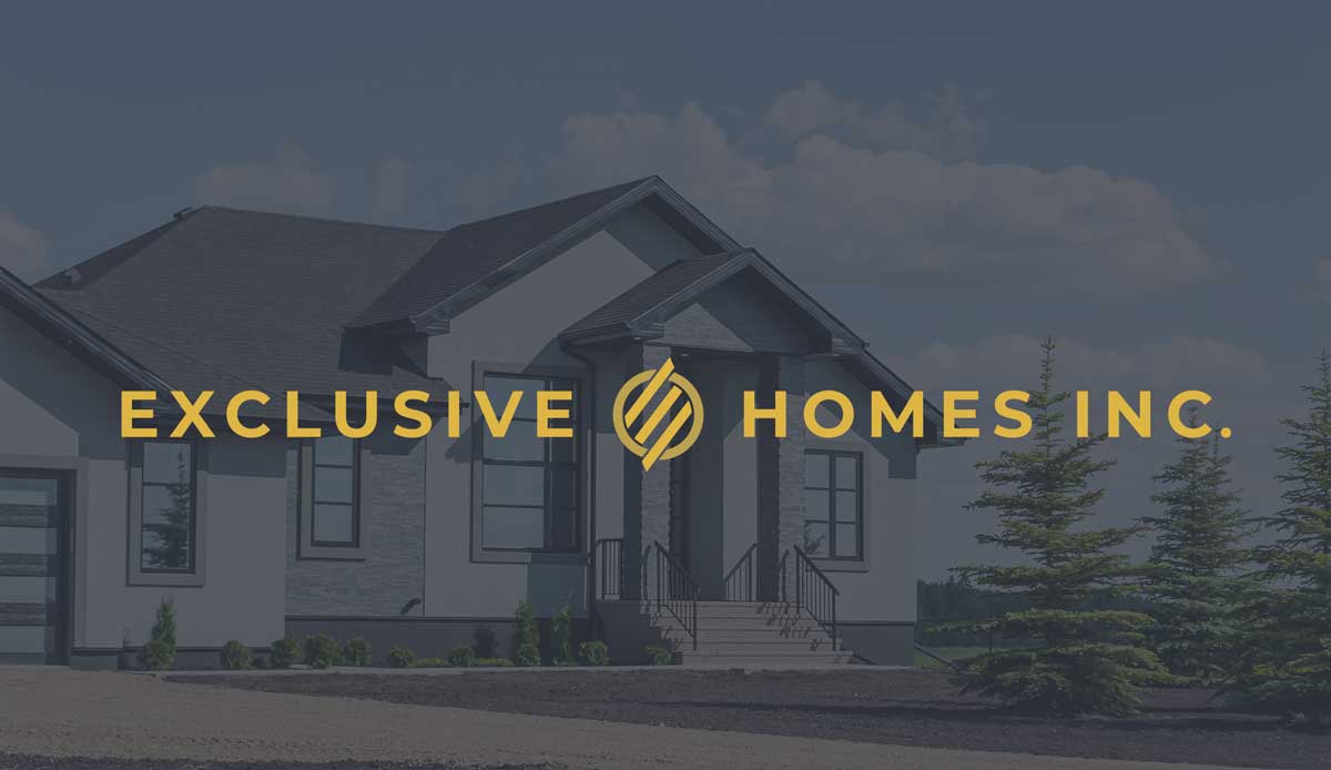 Exclusive Homes Inc. | WE BUILD YOUR HOME. YOU BUILD THE MEMORIES.